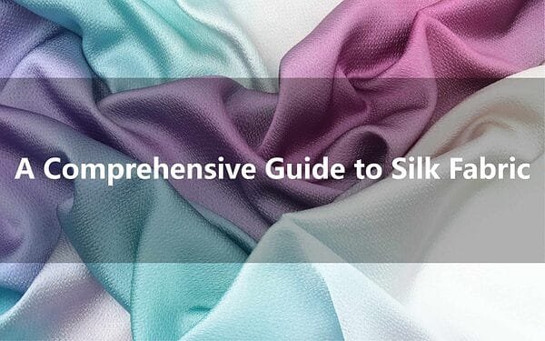 A Comprehensive Guide to Silk Fabric